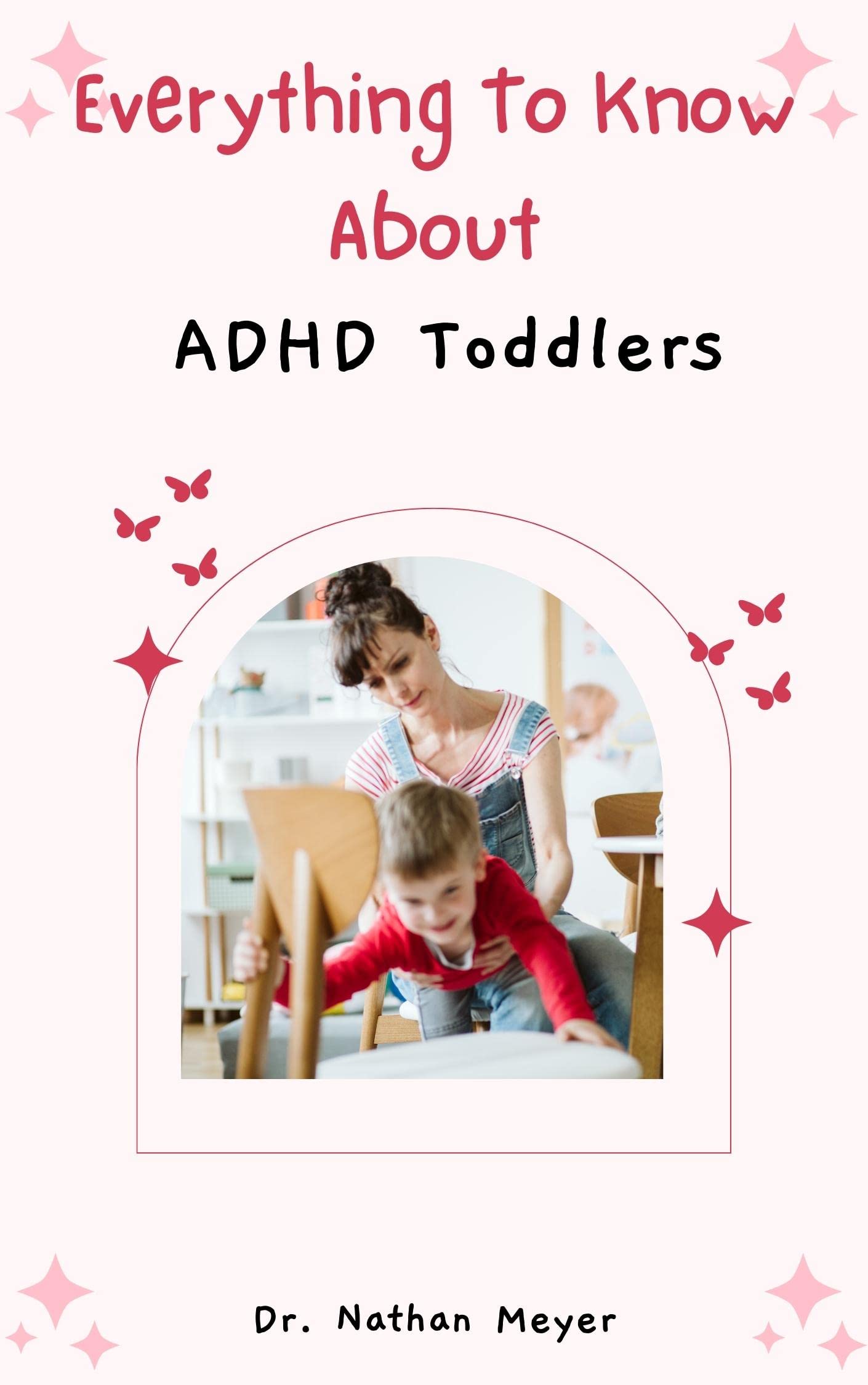 EVERYTHING TO KNOW ABOUT ADHD TODDLERS: :The Kind of Parenting They ...