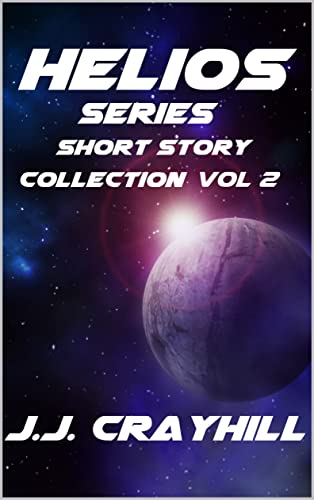 Helios Series: Short Stories Collection vol. 2 by J.J. Crayhill | Goodreads