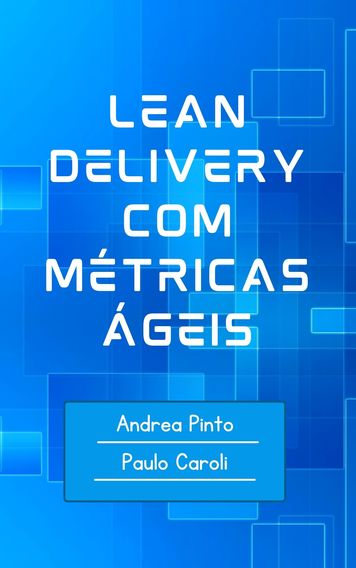 Lean Delivery com Métricas Ágeis by Andrea Pinto | Goodreads