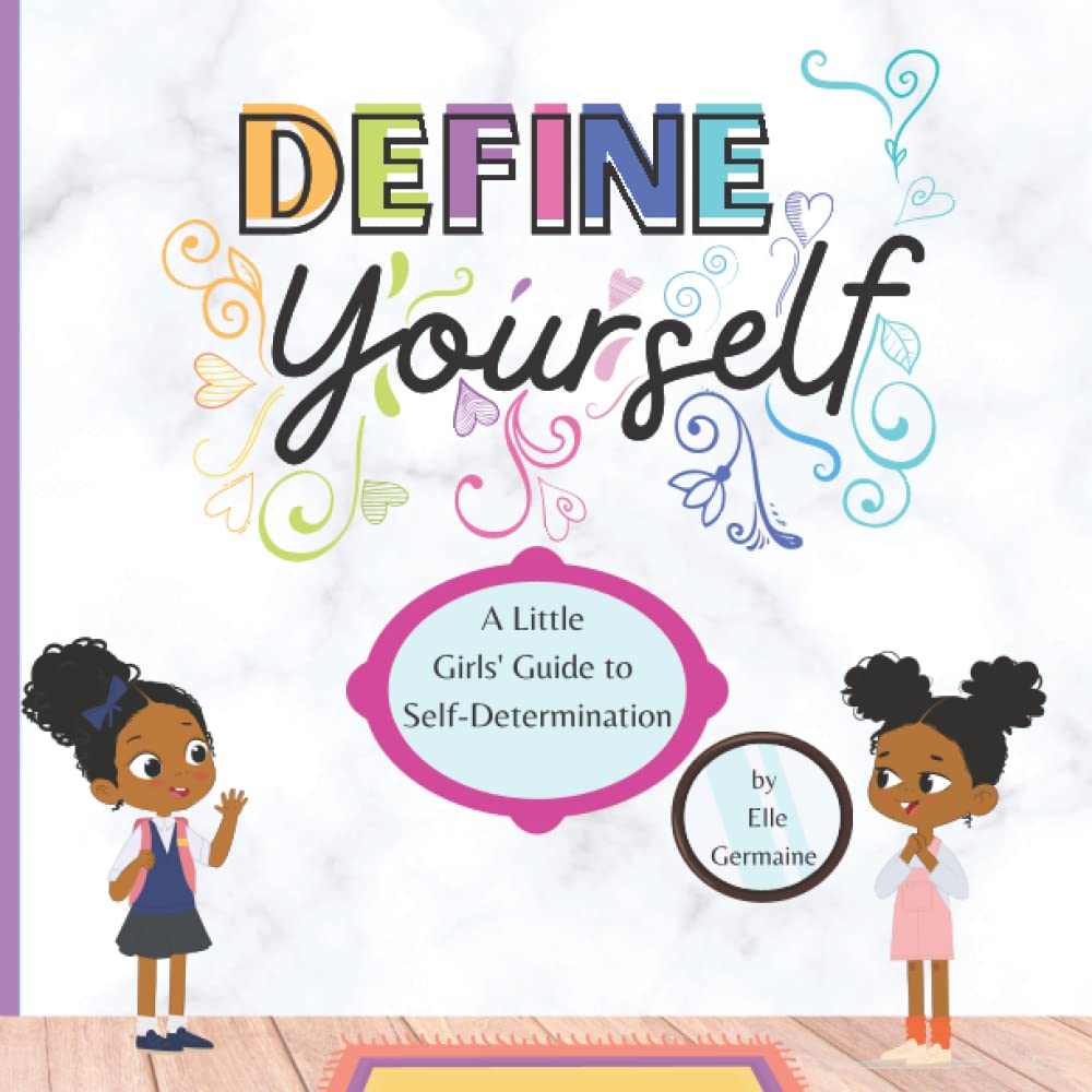 Define Yourself!: A Girls' Guide to Self-Determination by Elle Germaine ...