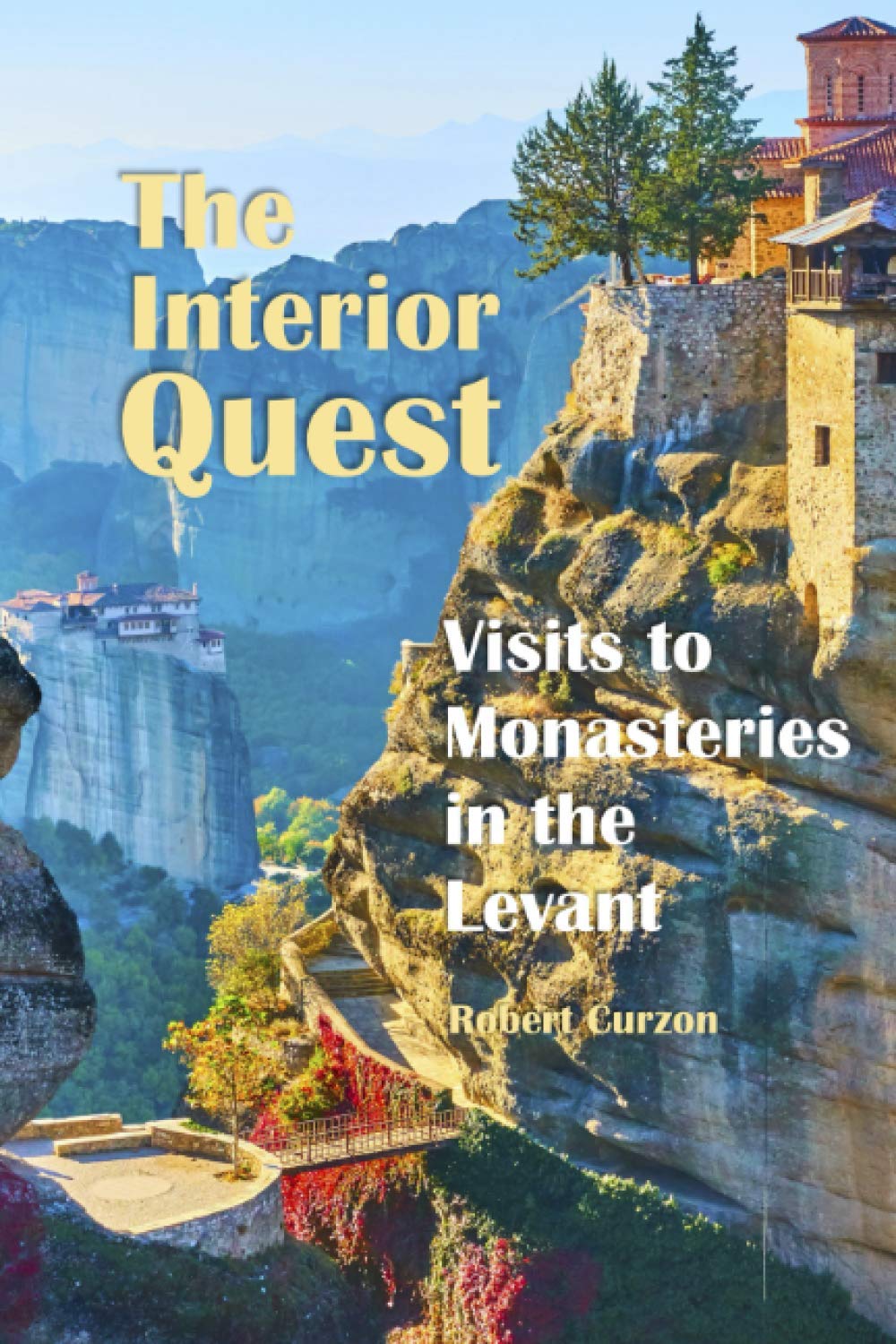 The Interior Quest: Visits to Monasteries in the Levant by Robert ...