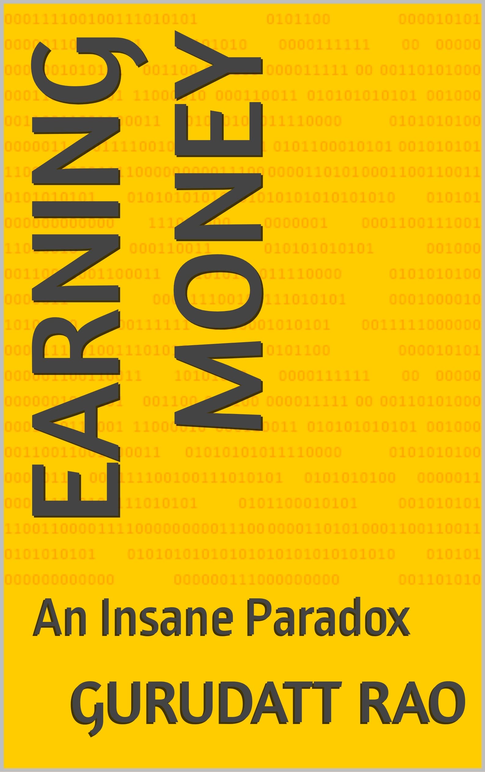 Earning Money: An Insane Paradox by Gurudatt Rao | Goodreads