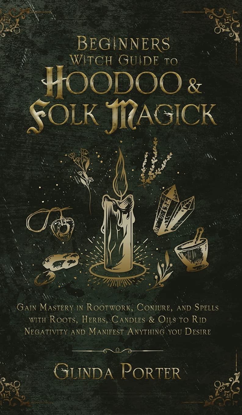 Beginner's Witch Guide to Hoodoo & Folk Magick: Gain Mastery in ...