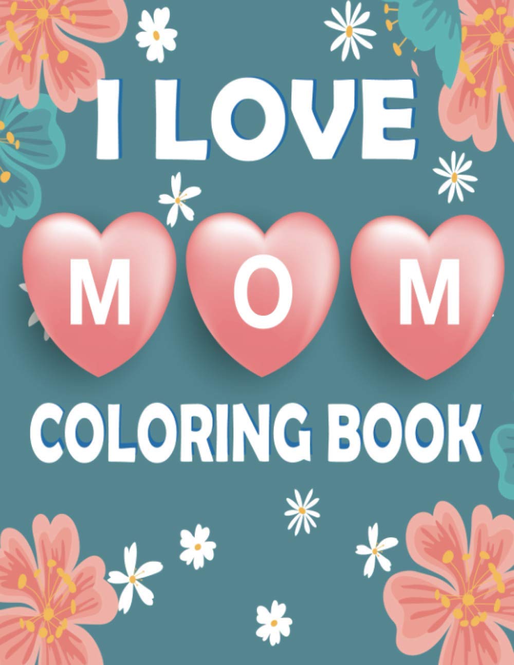 I Love Mom Coloring Book: Mother's Day Coloring Book for Kids by Danny ...