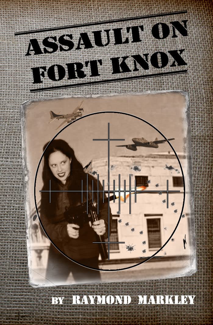 Assault on Fort Knox by Raymond Markley | Goodreads