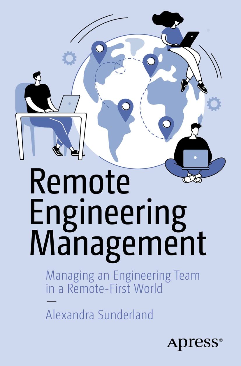 Remote Engineering Management: Managing an Engineering Team in a Remote ...