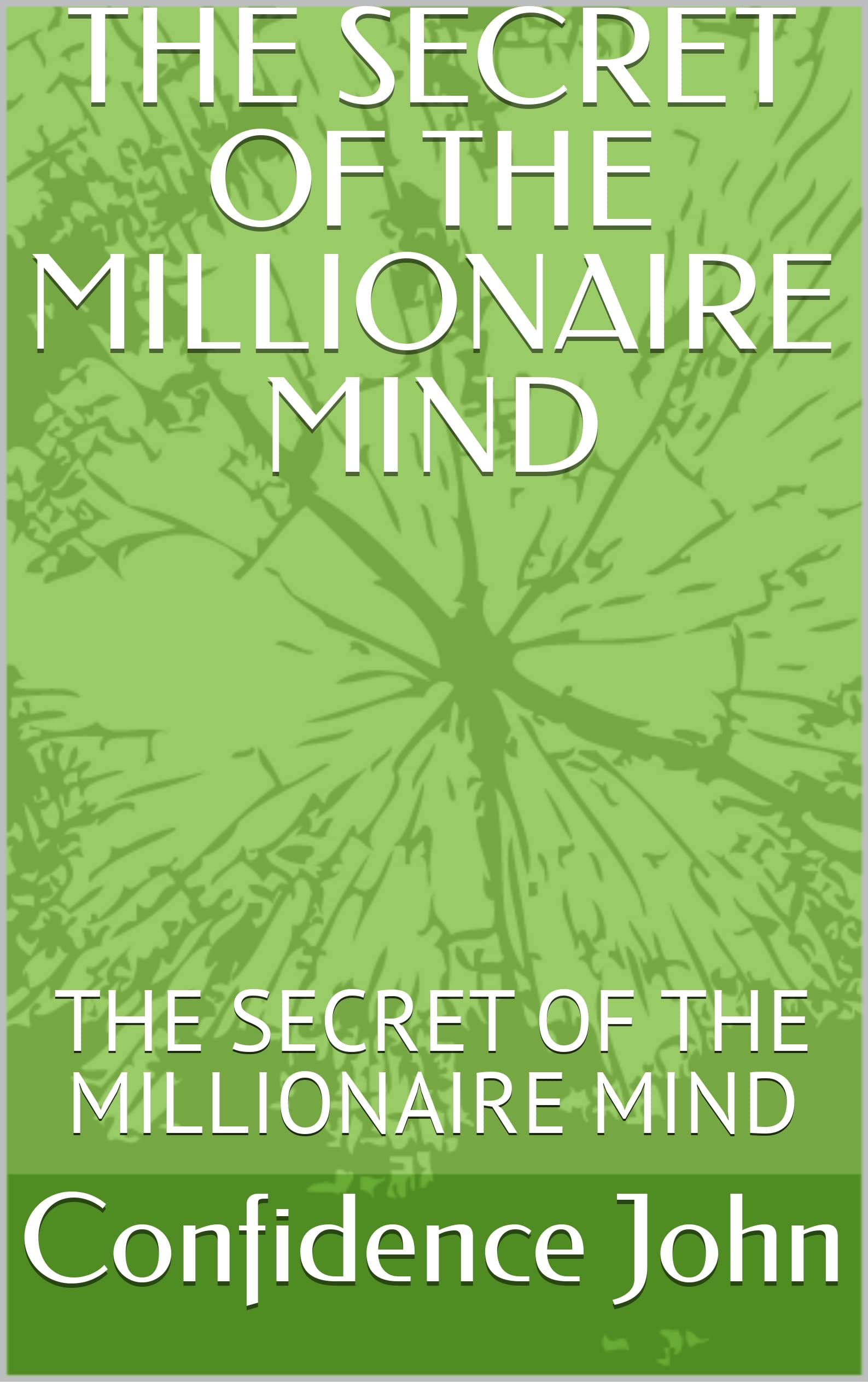 THE SECRET OF THE MILLIONAIRE MIND: THE SECRET OF THE MILLIONAIRE MIND by Confidence John ...