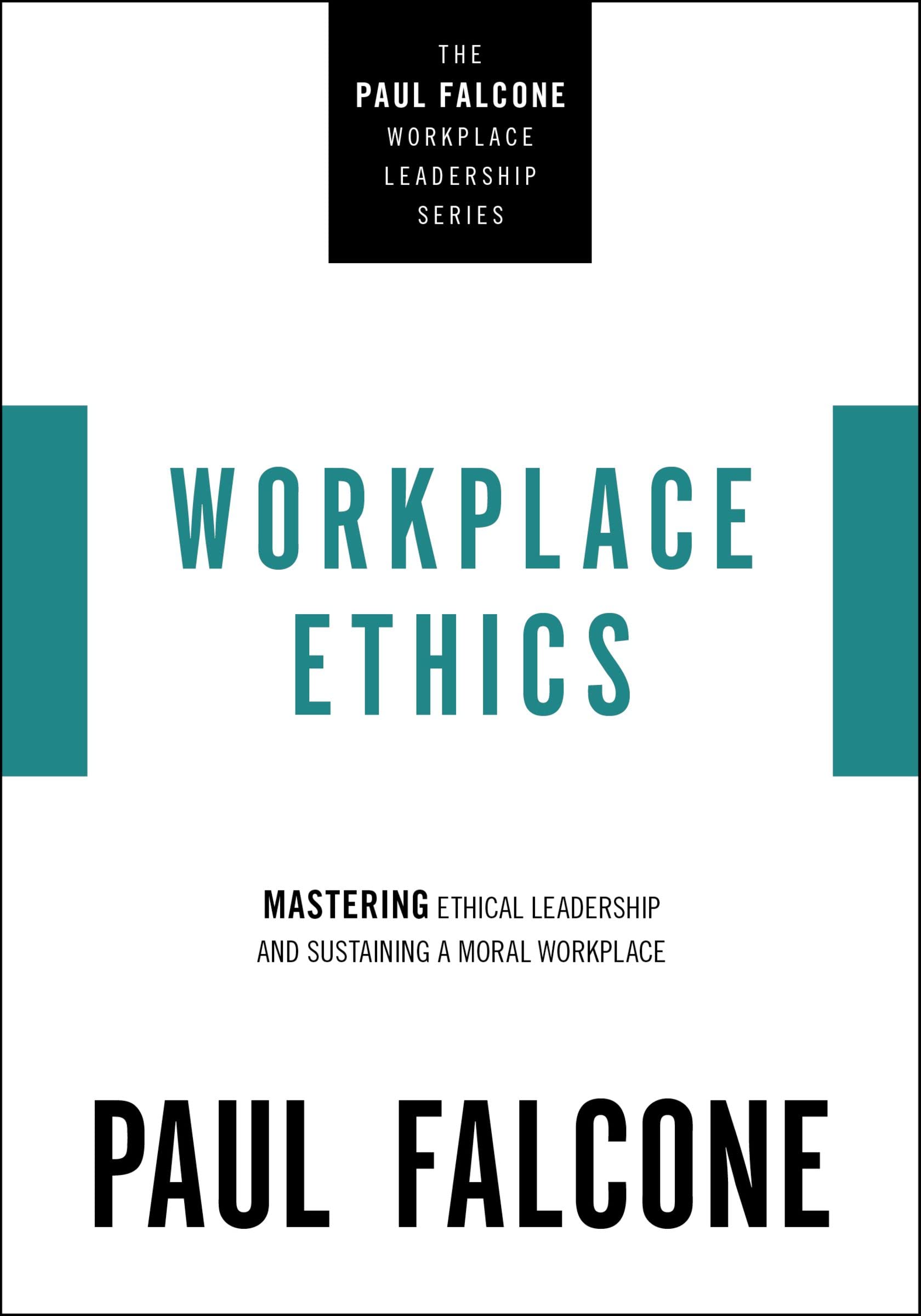 Workplace Ethics: Mastering Ethical Leadership and Sustaining a Moral ...