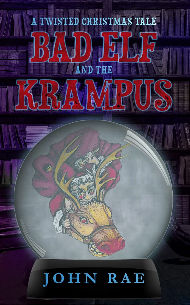 Bad Elf and The Krampus: A Twisted Christmas Tale by John Rae | Goodreads