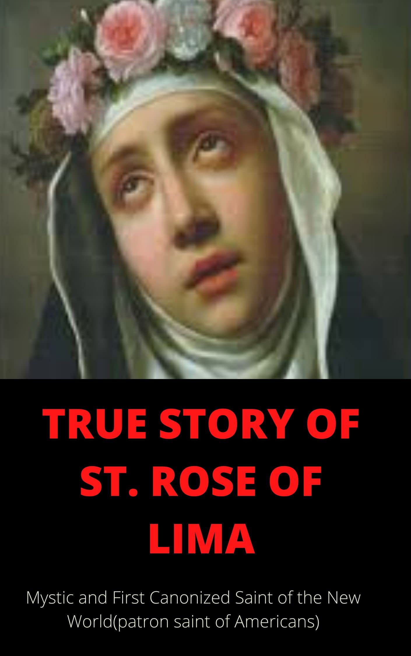 True story of St. Rose of Lima: Mystic and First Canonized Saint of the ...