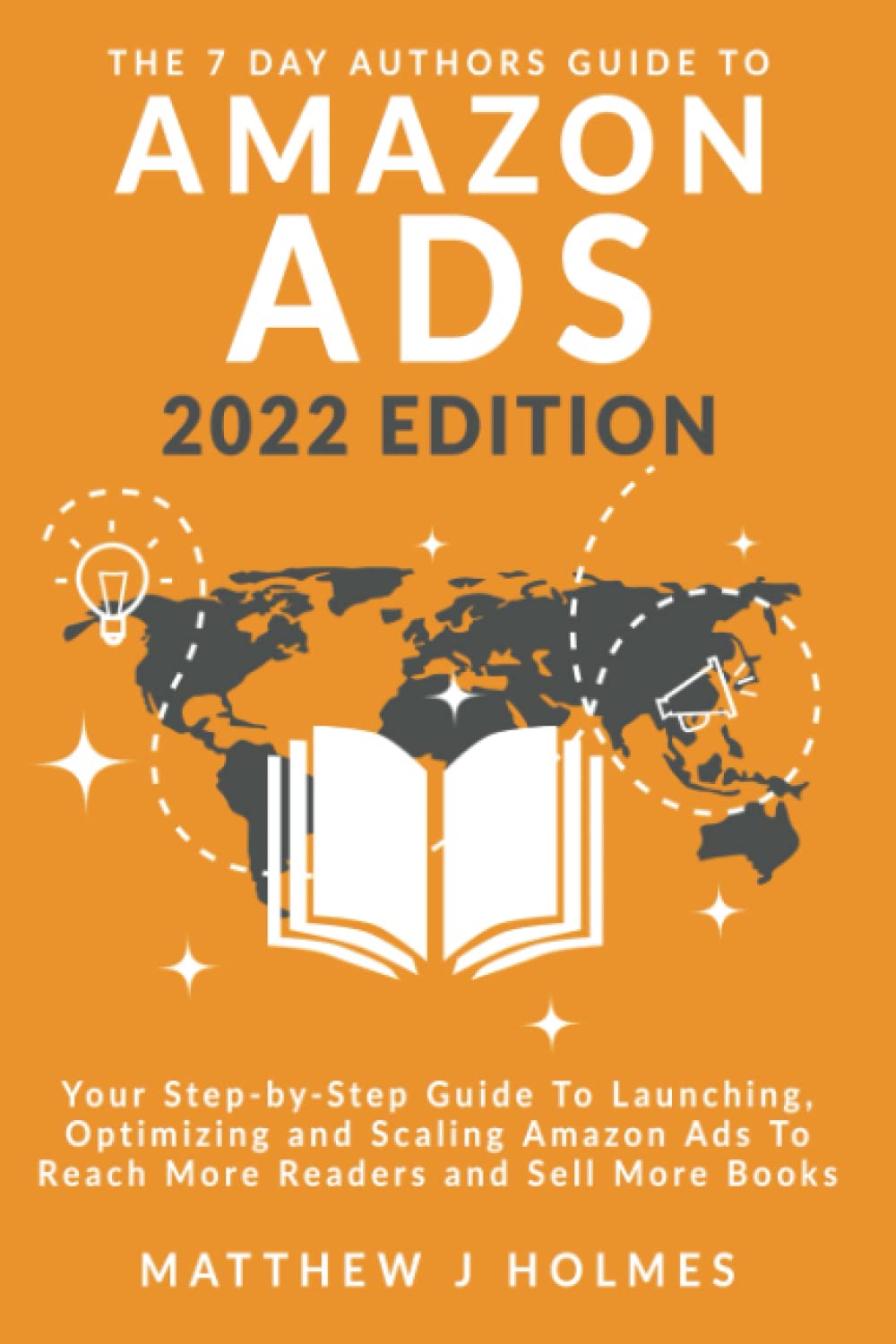 The 7 Day Authors Guide To Amazon Ads: Your Step-by-Step Guide To ...