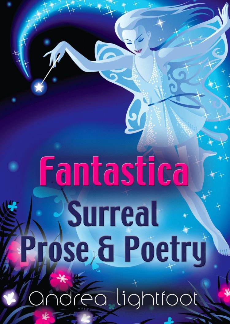 Fantastica - Surreal Prose & Poetry by Andrea Lightfoot | Goodreads