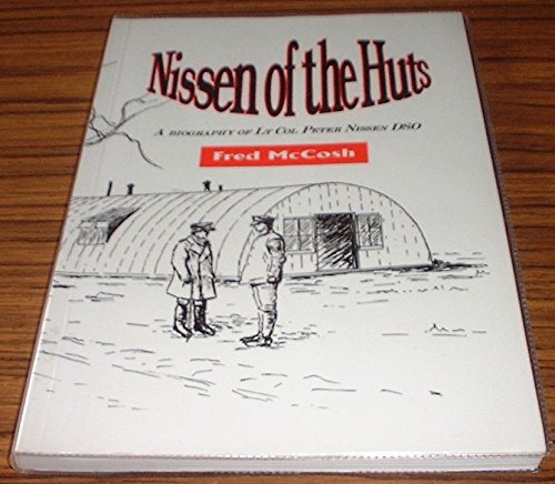 Nissen of the Huts: A Biography of Lt. Col. Peter Nissen DSO by Fred ...
