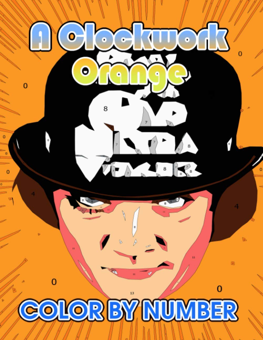 A Clockwork Orange Color By Number: Dystopian Crime Film Adapted ...