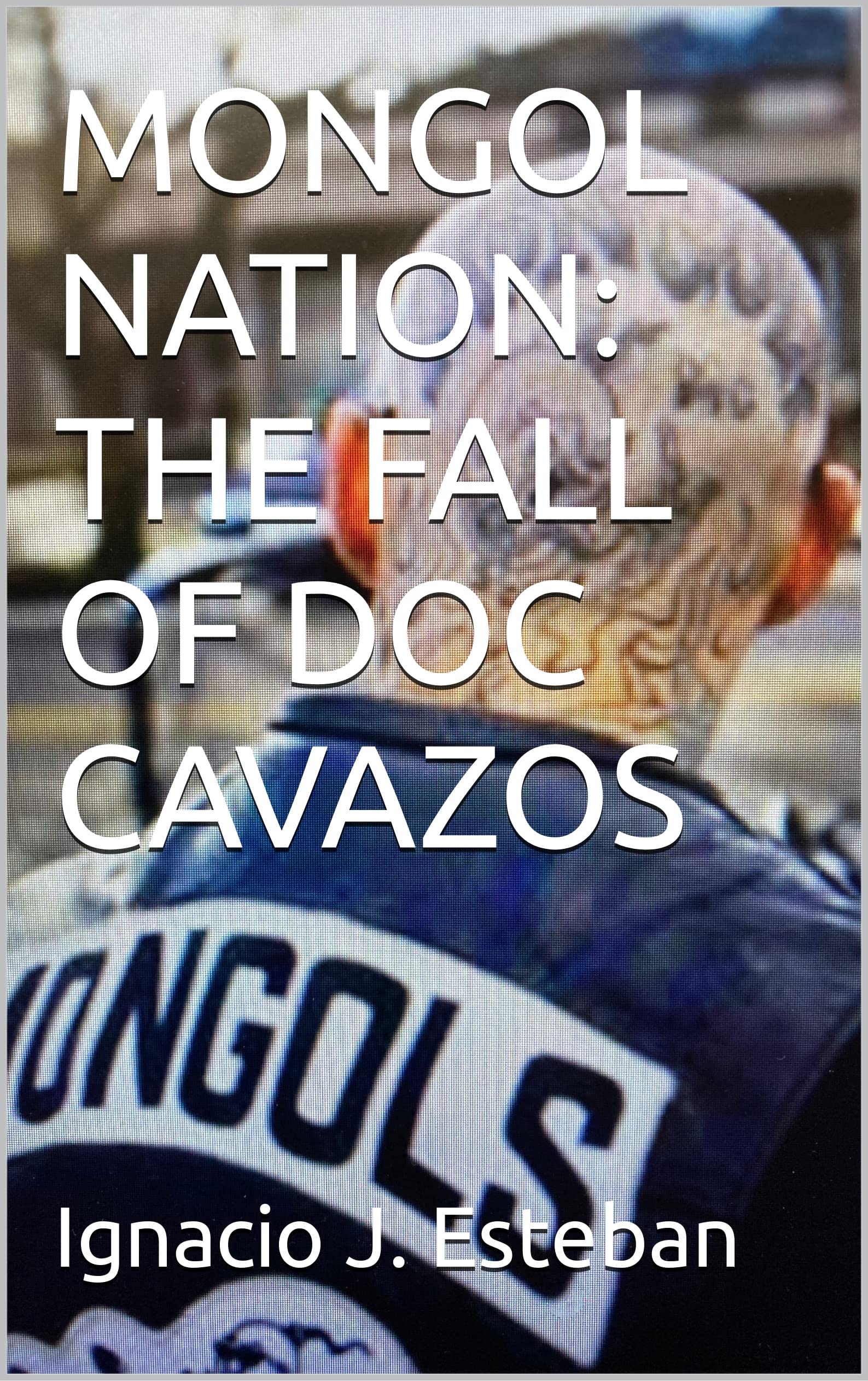 MONGOL NATION: THE FALL OF DOC CAVAZOS by Ignacio Esteban | Goodreads