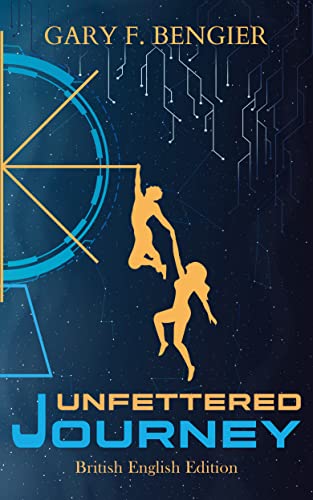 Unfettered Journey: British English Edition by Gary F. Bengier | Goodreads