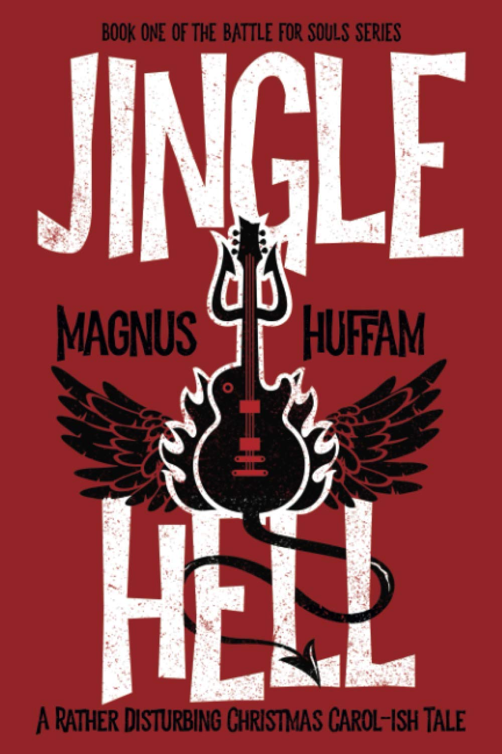 Jingle Hell: A Rather Disturbing Christmas Carol-ish Tale by Magnus Huffam | Goodreads