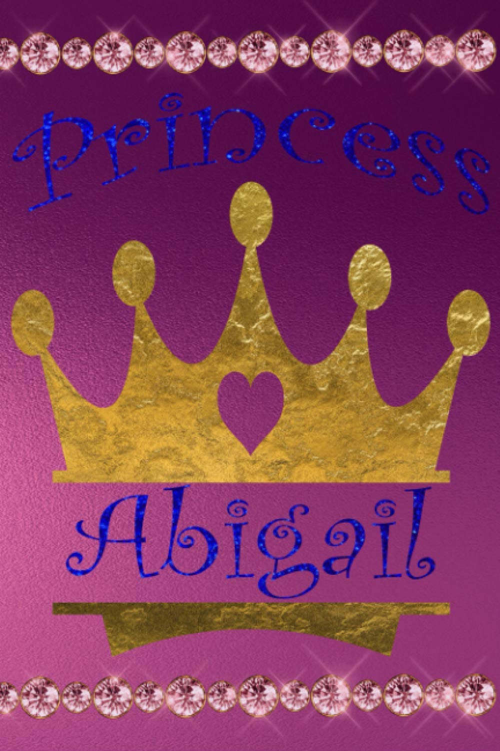 Princess Abigail's Diary: Personalized Name Journal For Girls For 60 ...