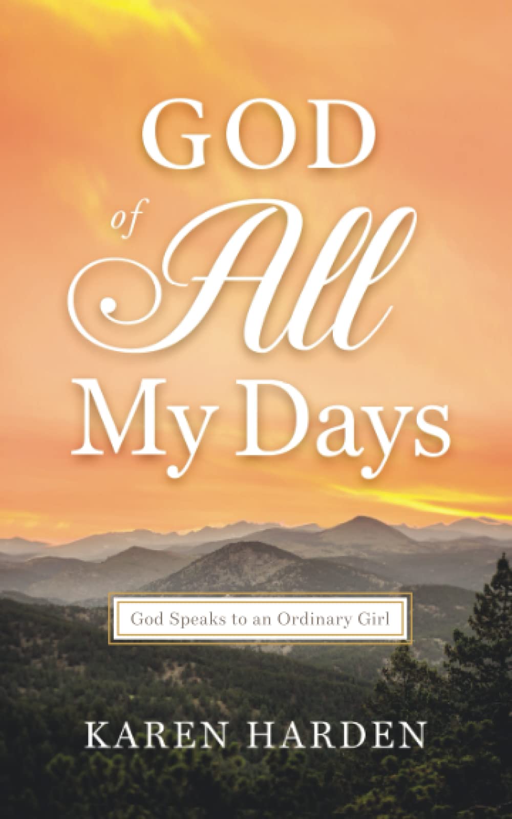 God of All My Days: God Speaks to an Ordinary Woman by Karen Harden ...