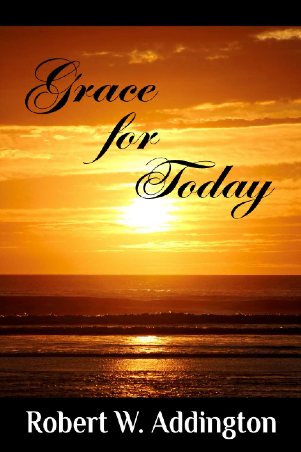 Grace For Today by Robert W Addington | Goodreads