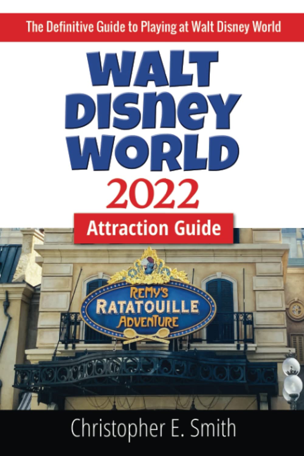 Walt Disney World Attraction Guide 2022 by Christopher E. Smith | Goodreads