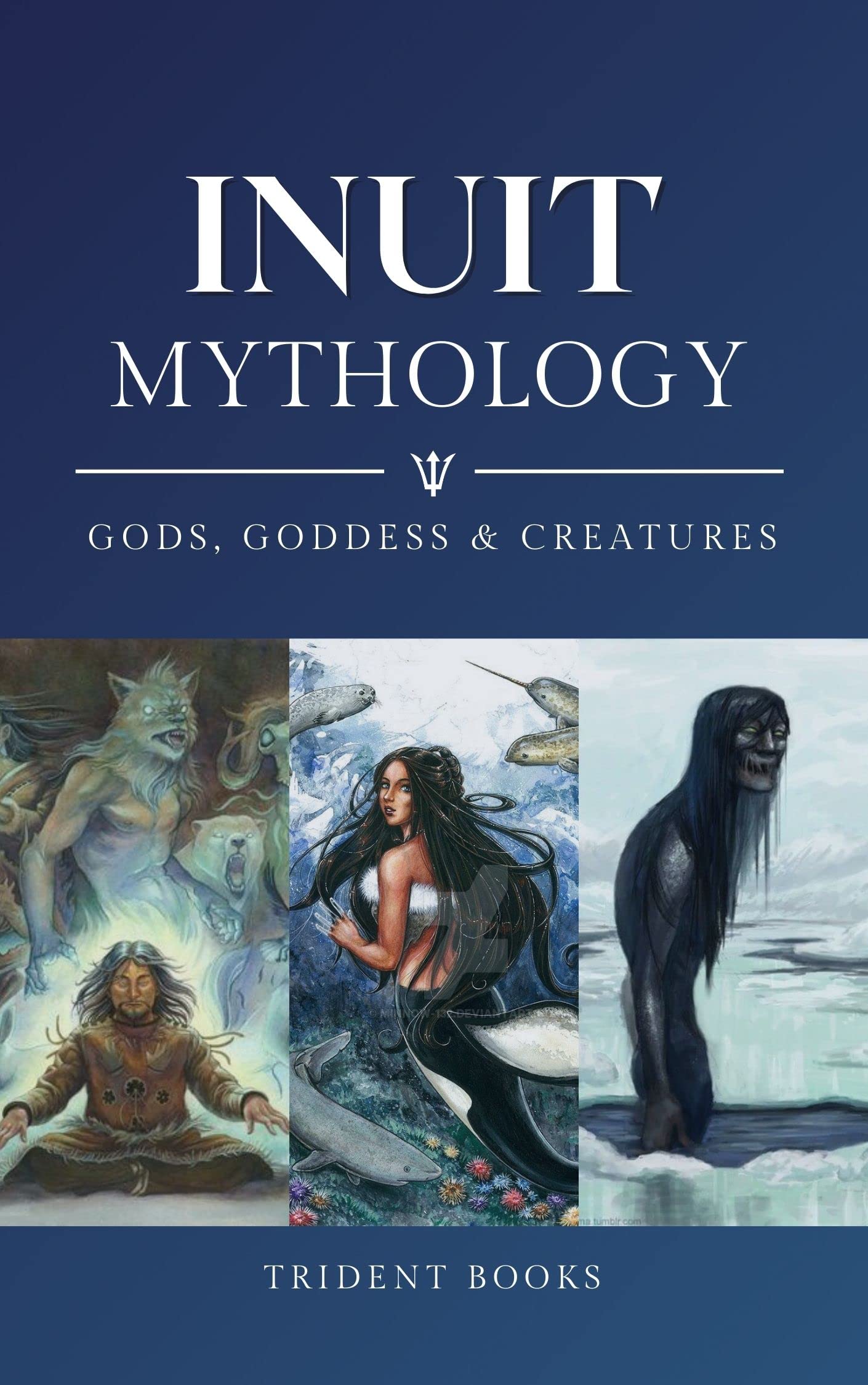 Inuit Mythology: Ancient Myths of Gods, Goddess, Creatures and Stories by Trident Books | Goodreads