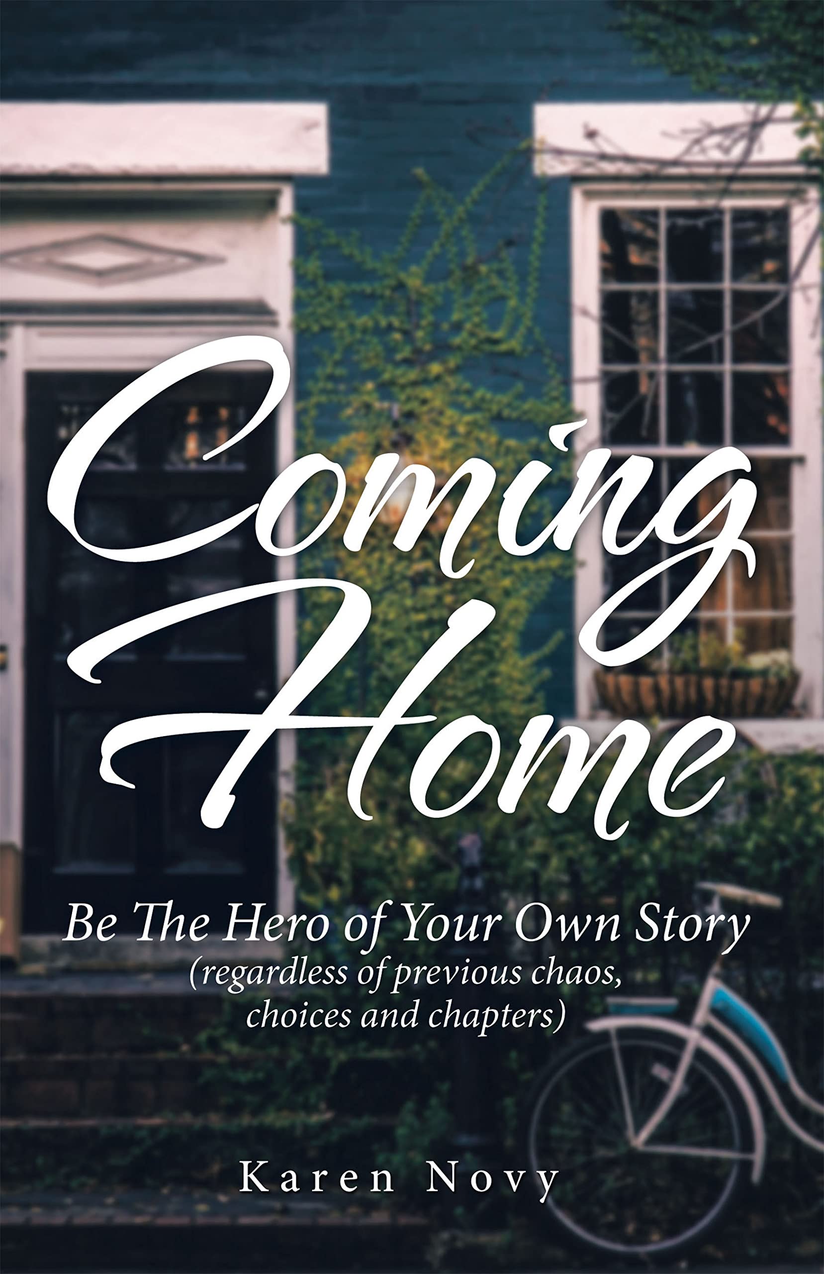 Coming Home: Be the Hero of Your Own Story by Karen Novy | Goodreads