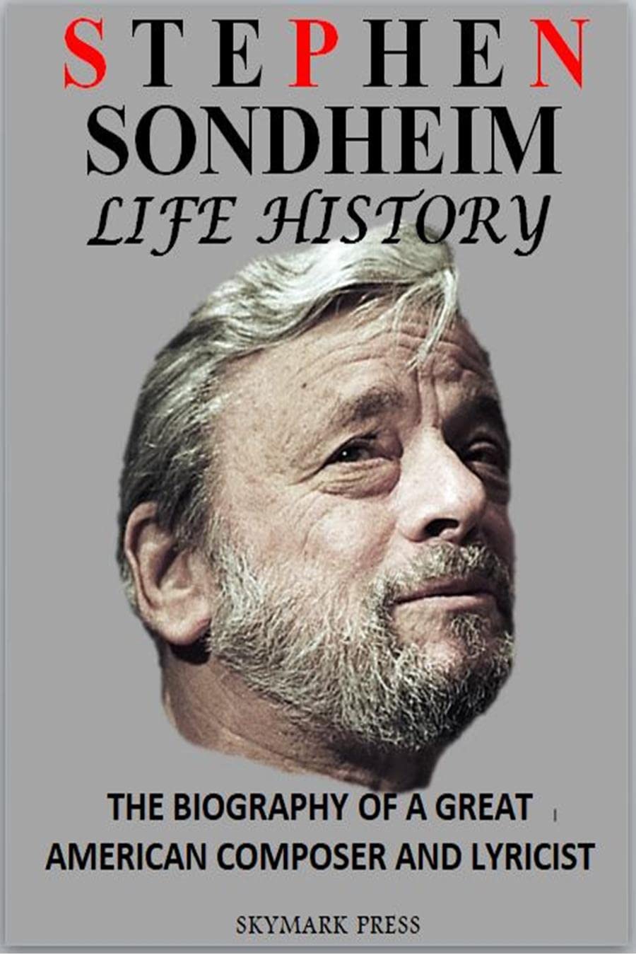 STEPHEN SONDHEIM LIFE HISTORY: THE BIOGRAPHY OF A GREAT AMERICAN ...