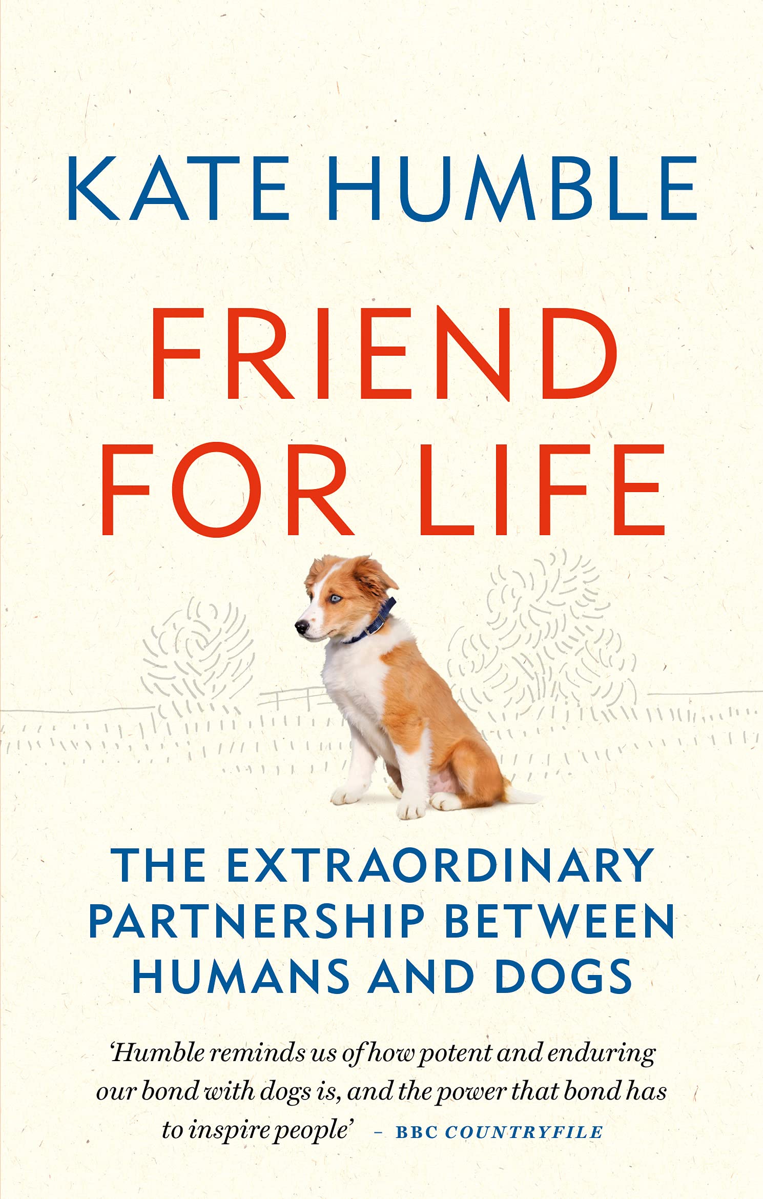 Friend for Life: The extraordinary partnership between humans and dogs ...