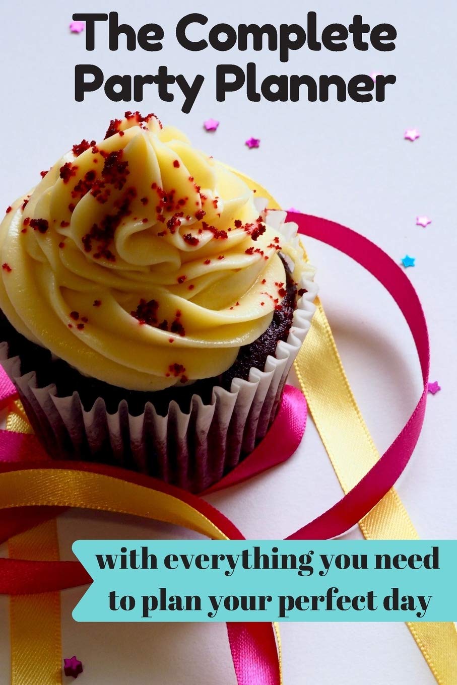 The Complete Party Planner: with everything you'll need to organize ...