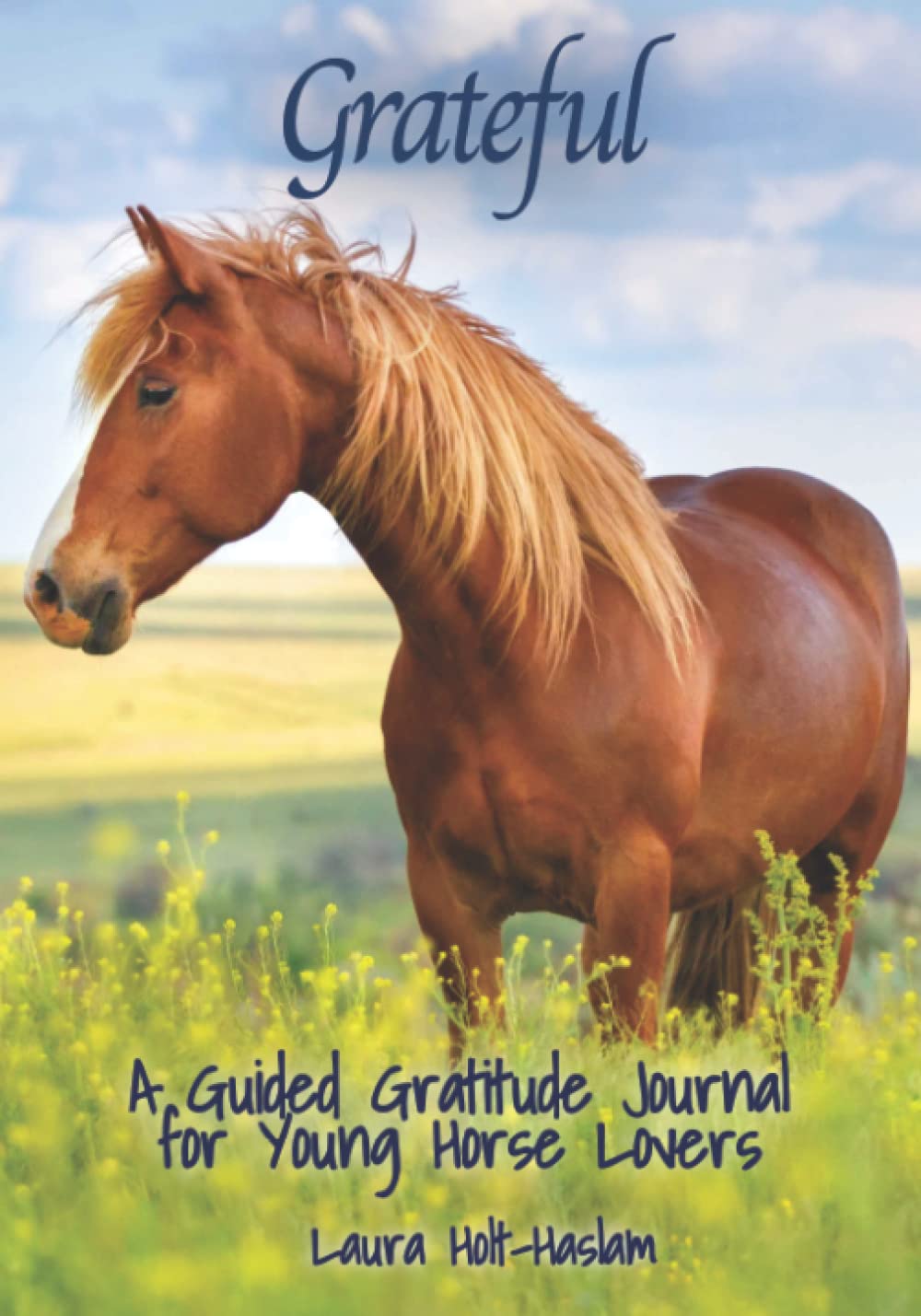 Grateful: A Guided Gratitude Journal for Young Horse Lovers by Laura ...