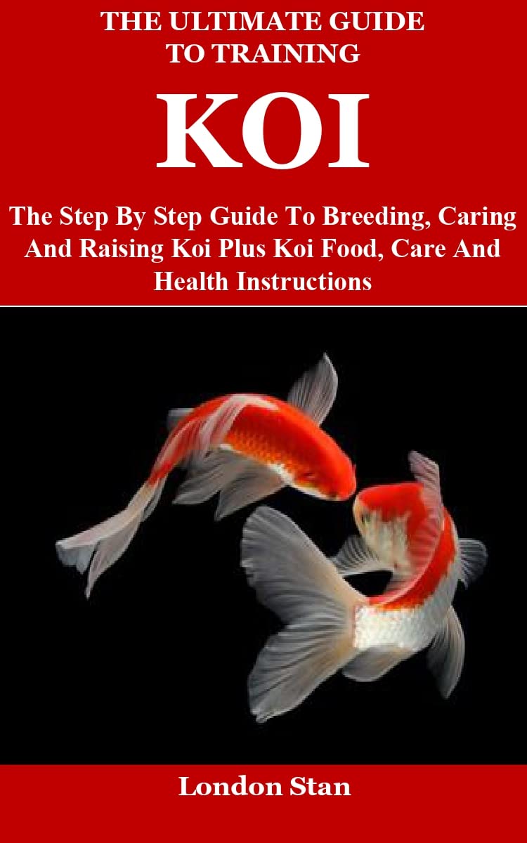 The Ultimate Guide To Training Koi: The Step By Step Guide To Breeding ...