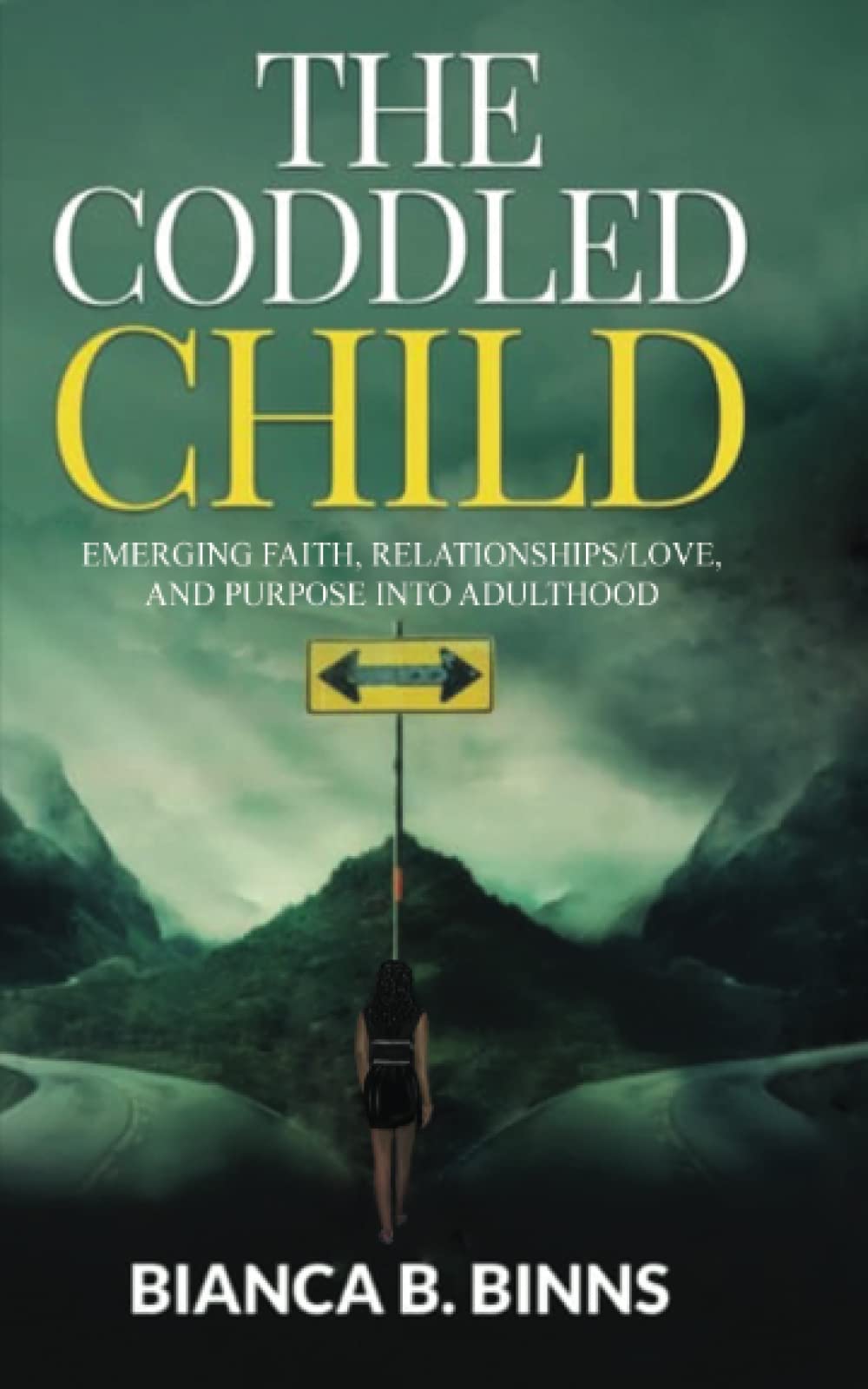 The Coddled Child: Emerging Faith, Relationships/Love, and Purpose into ...