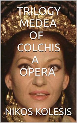 TRILOGY MEDEA OF COLCHIS A OPERA by Nikos Kolesis | Goodreads