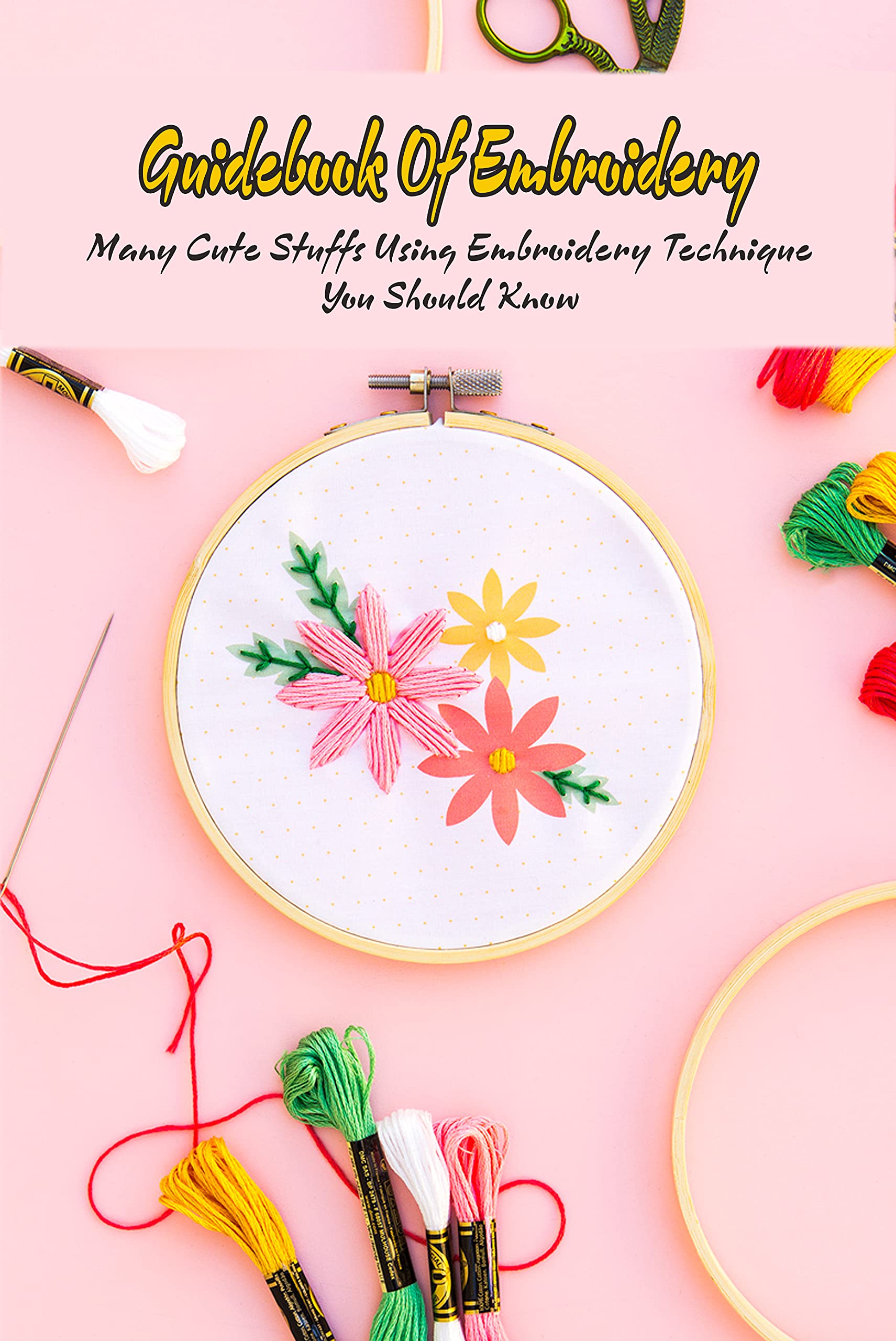 Guidebook Of Embroidery: Many Cute Stuffs Using Embroidery Technique ...