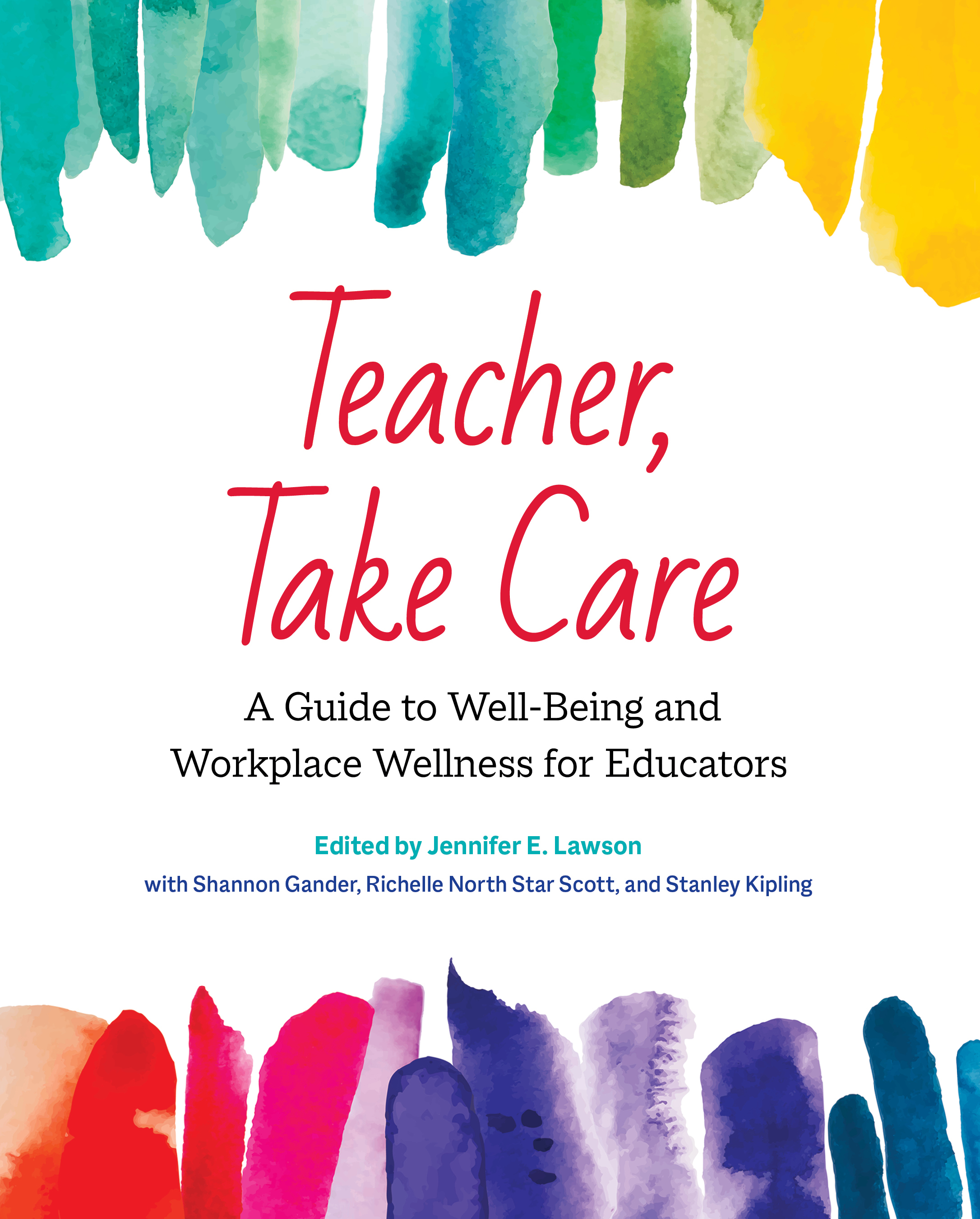 Teacher, Take Care: A Guide to Well-Being and Workplace Wellness for ...