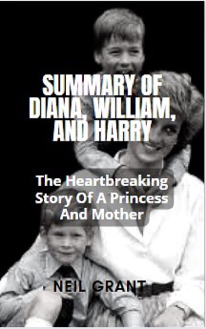 Summary Of Diana, William, And Harry : The Heartbreaking Story Of A ...