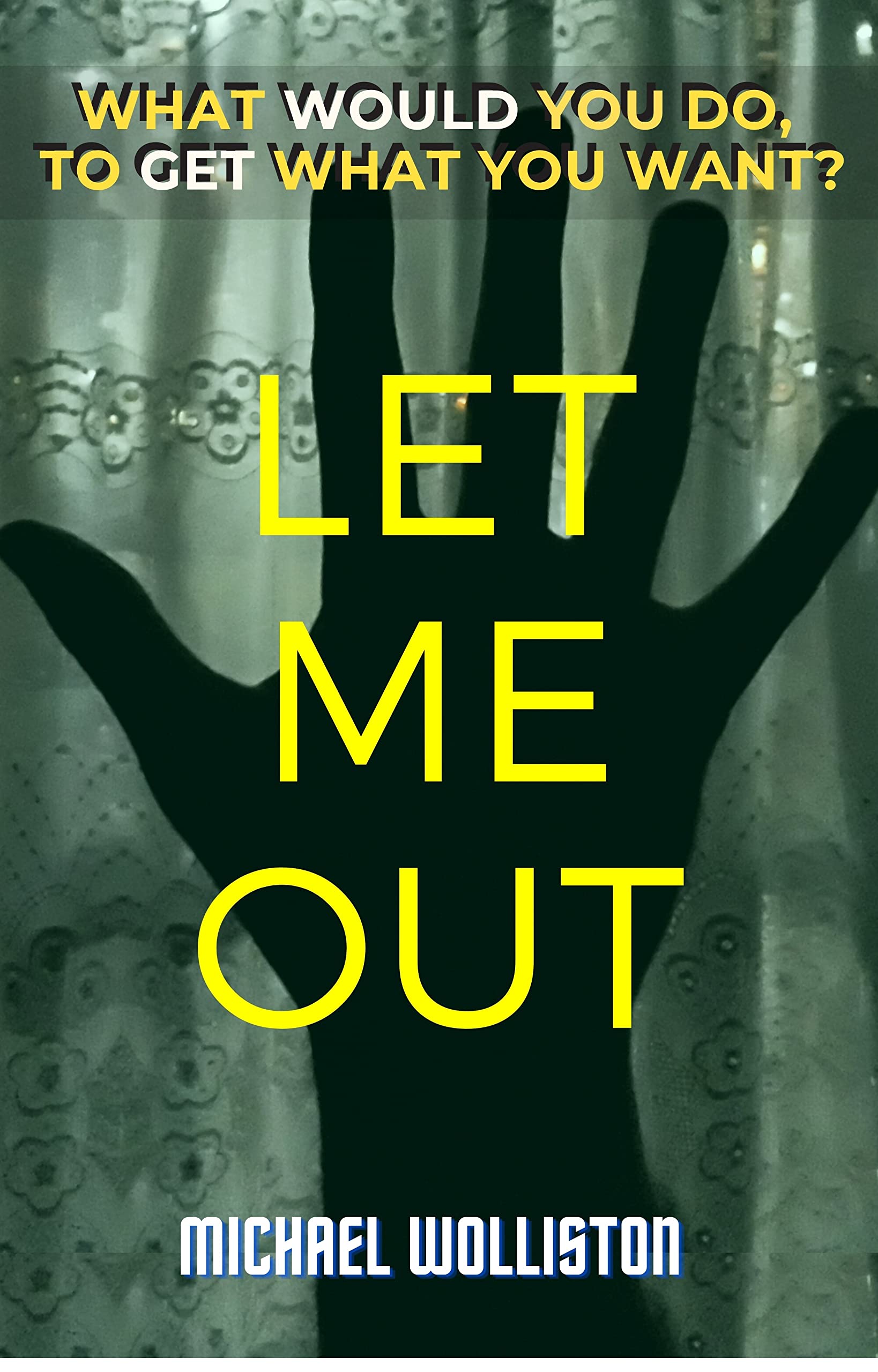 Let Me Out: A Short Read Action-thriller by Michael Wolliston | Goodreads