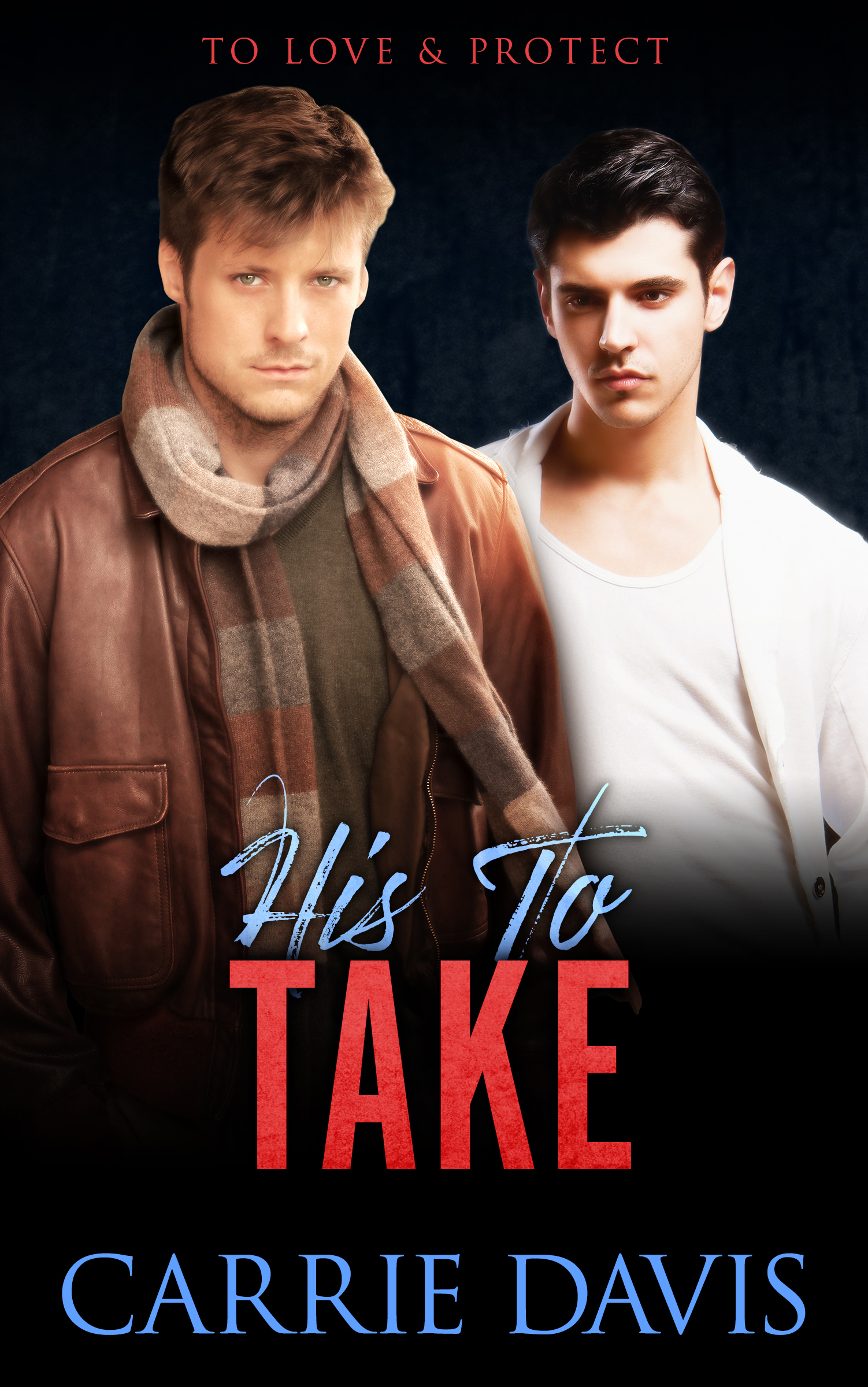 His to Take (To Love & Protect #0.5) by Carrie Davis | Goodreads