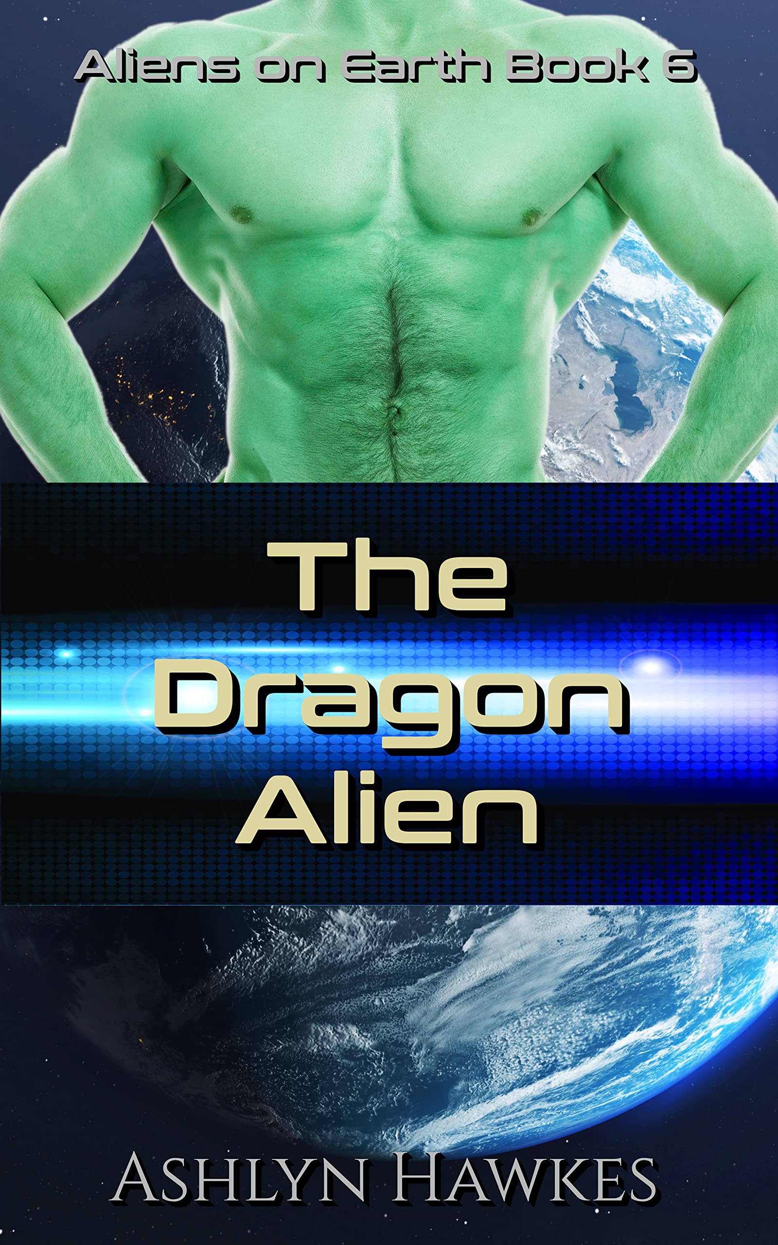 The Dragon Alien (Aliens on Earth #6) by Ashlyn Hawkes | Goodreads