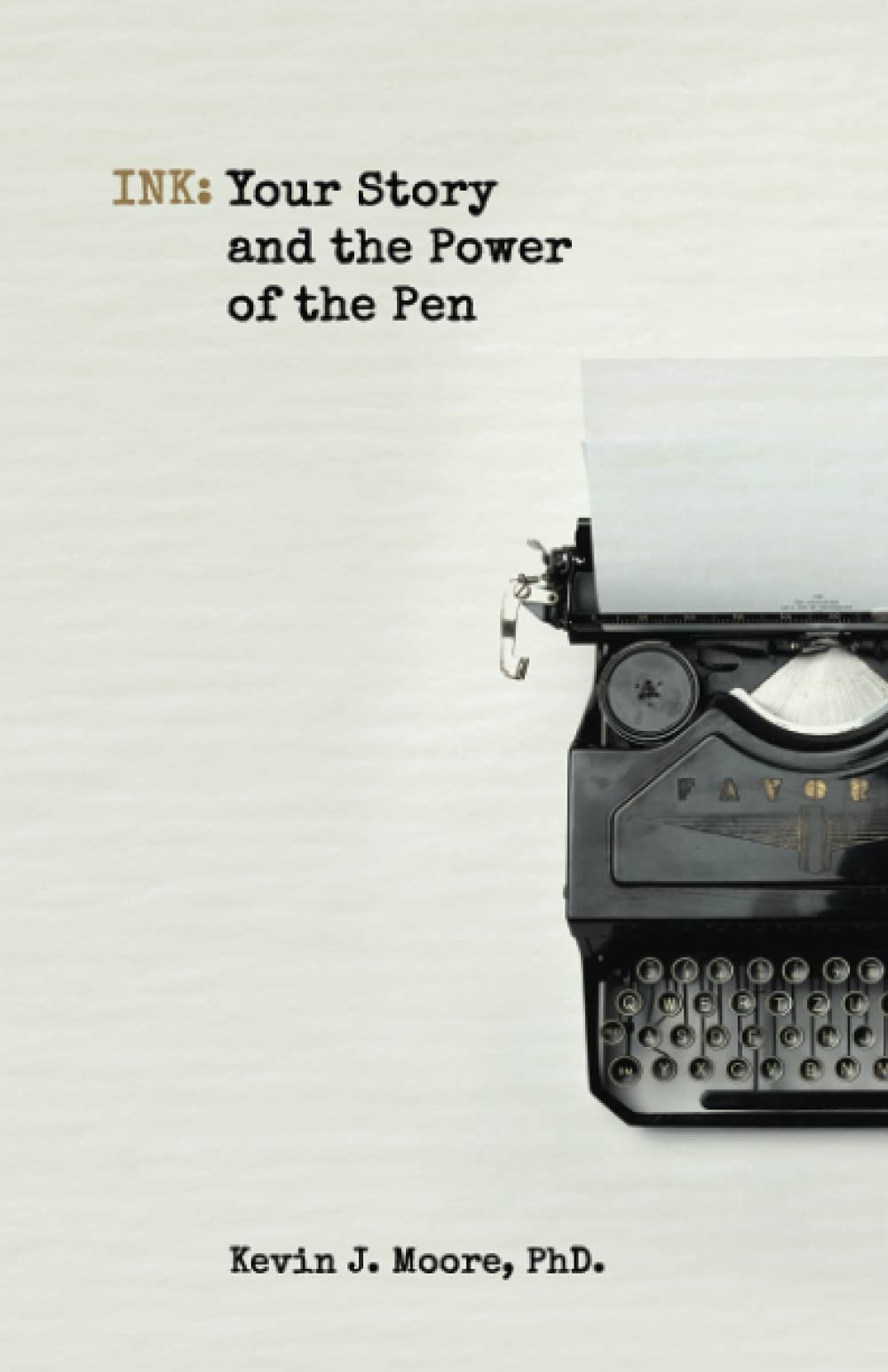 Ink: Your Story and the Power of the Pen by Kevin J. Moore | Goodreads
