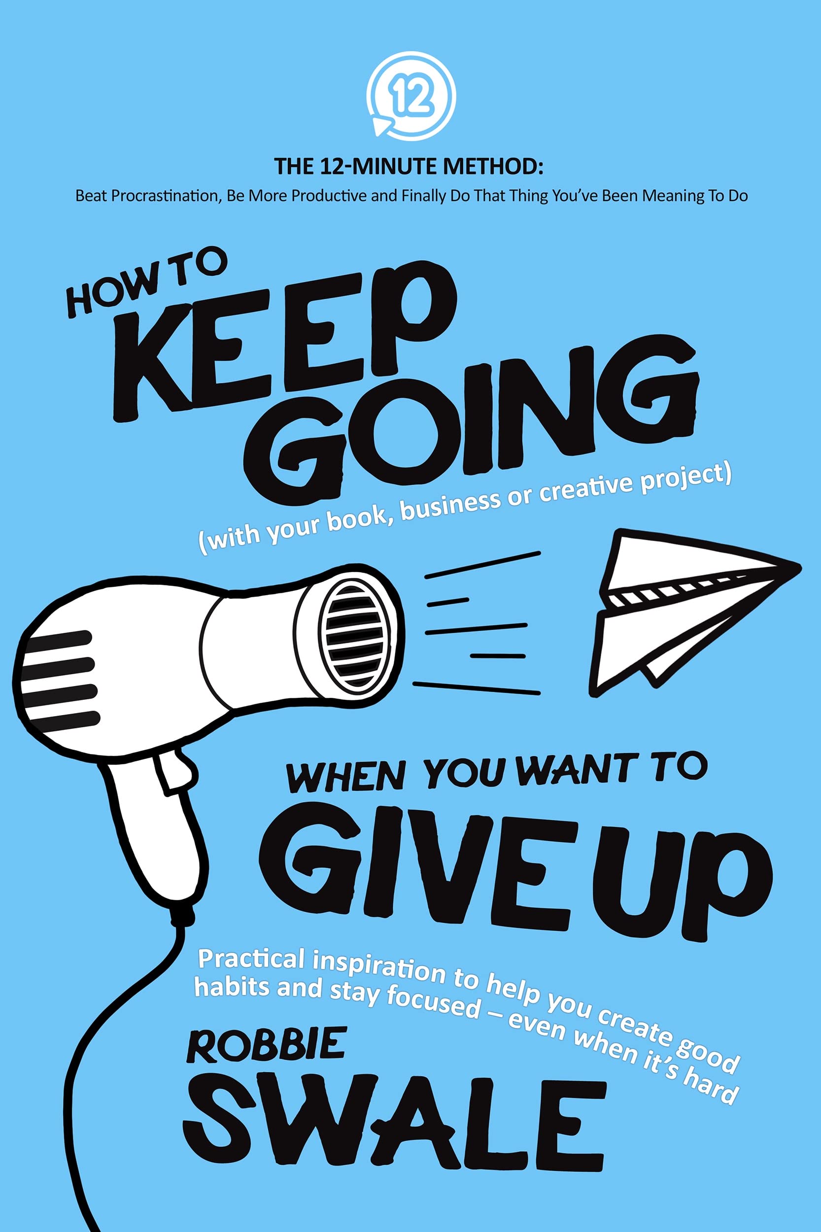 How to Keep Going by Robbie Swale | Goodreads