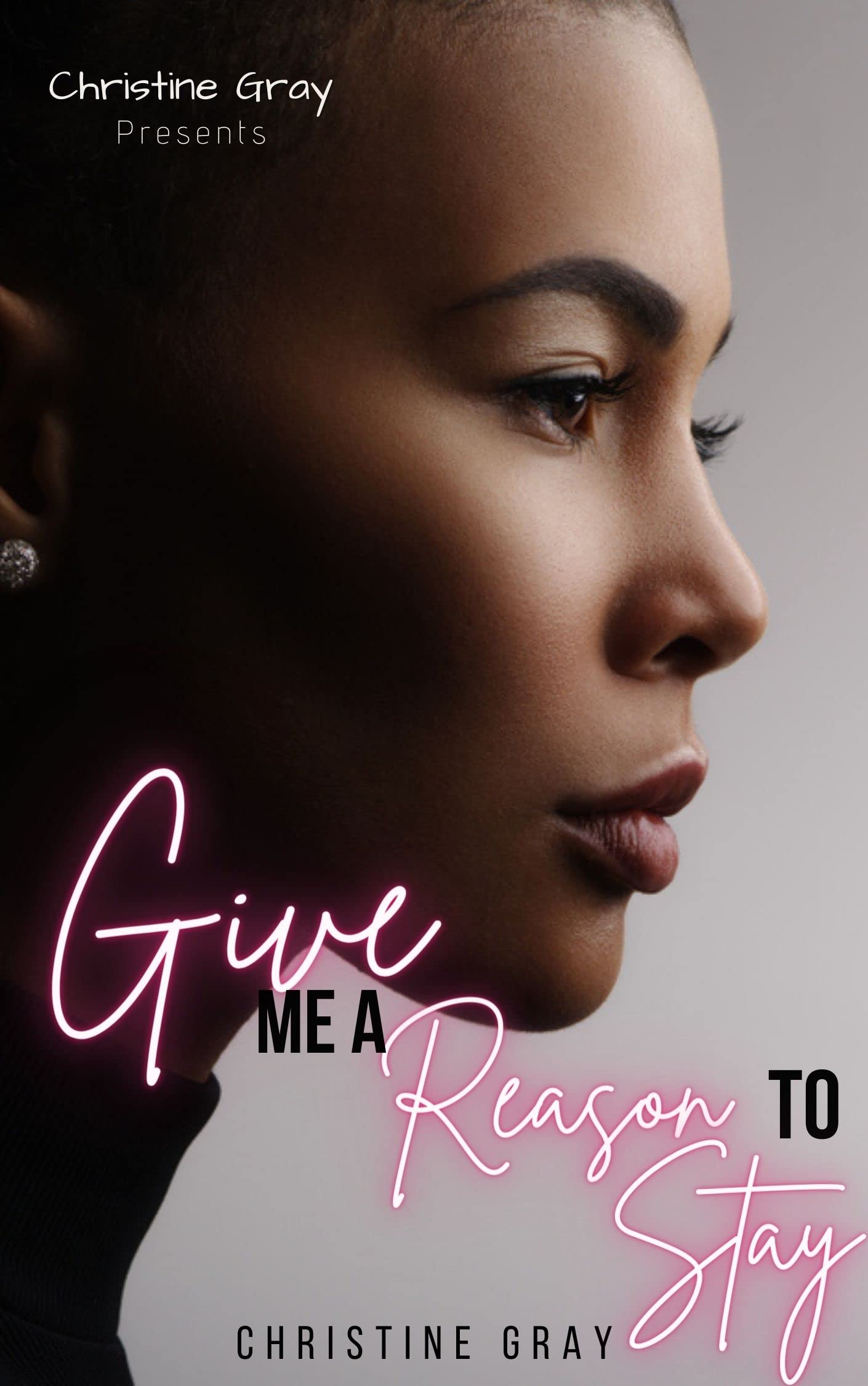 Give Me A Reason To Stay: Grayson & Gigi Love by Christine Gray | Goodreads