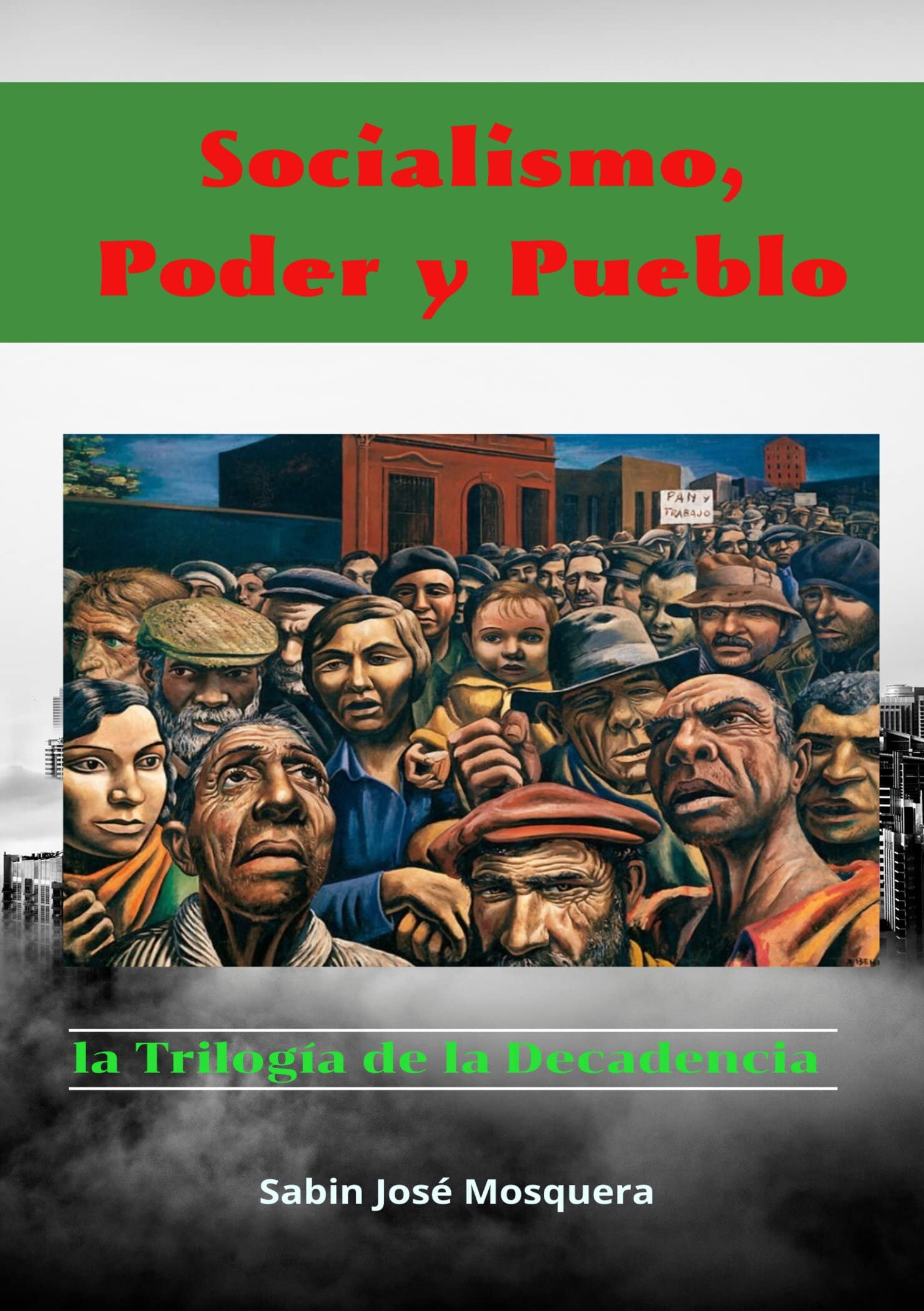 Socialismo, Poder y Pueblo: La Trilogía de la Decadencia by Sabin José ...