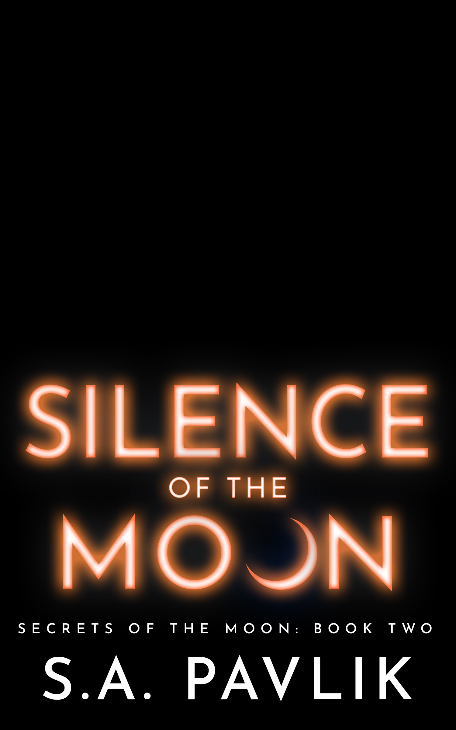 Silence of the Moon (Secrets of the Moon, #2) by S.A. Pavlik | Goodreads