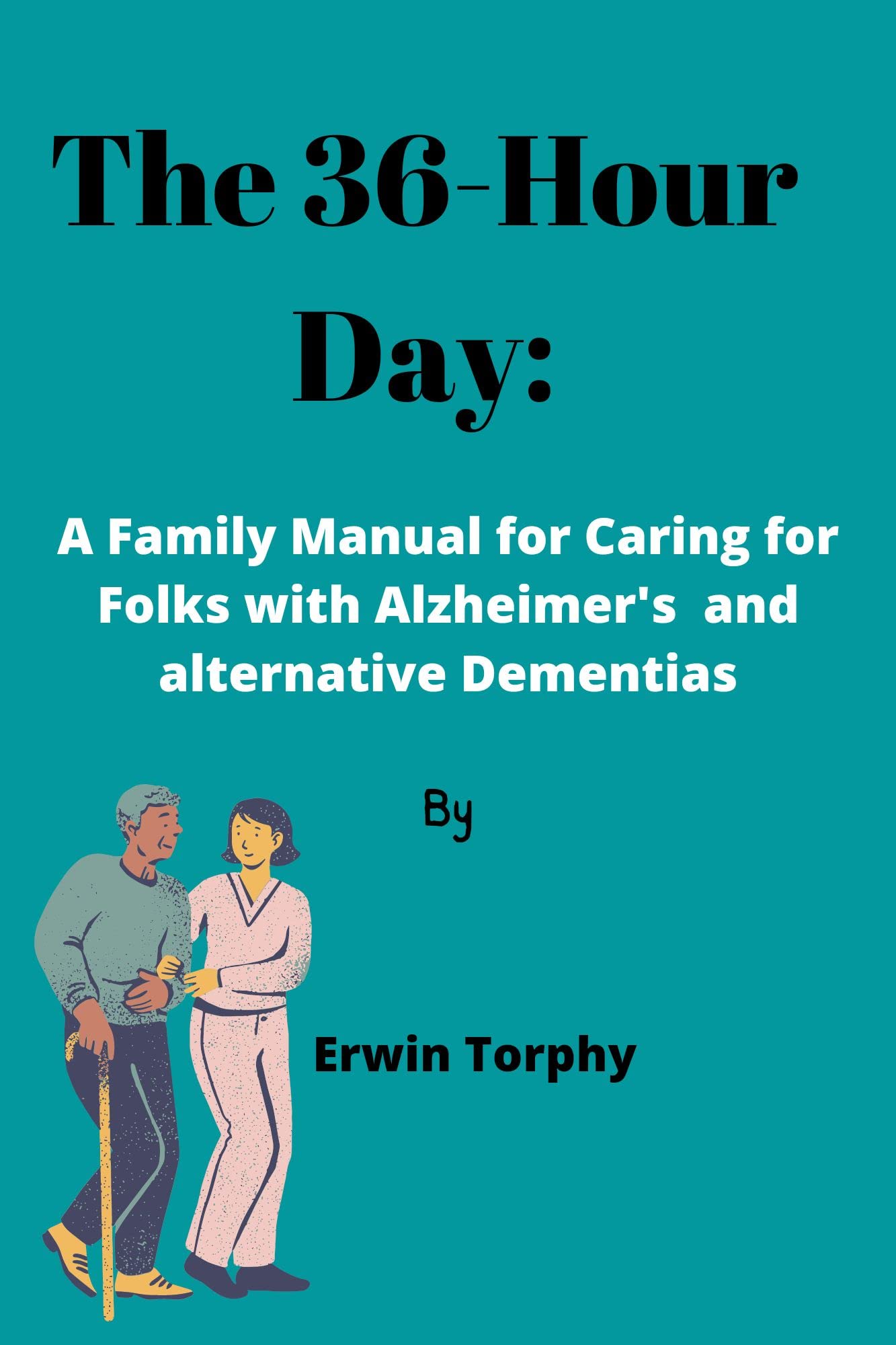 The 36-Hour Day: A Family Manual for Caring for Folks with Alzheimer's ...