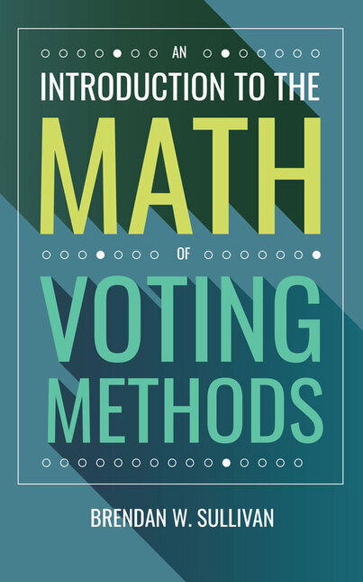 An Introduction To The Math Of Voting Methods By Brendan Sullivan 