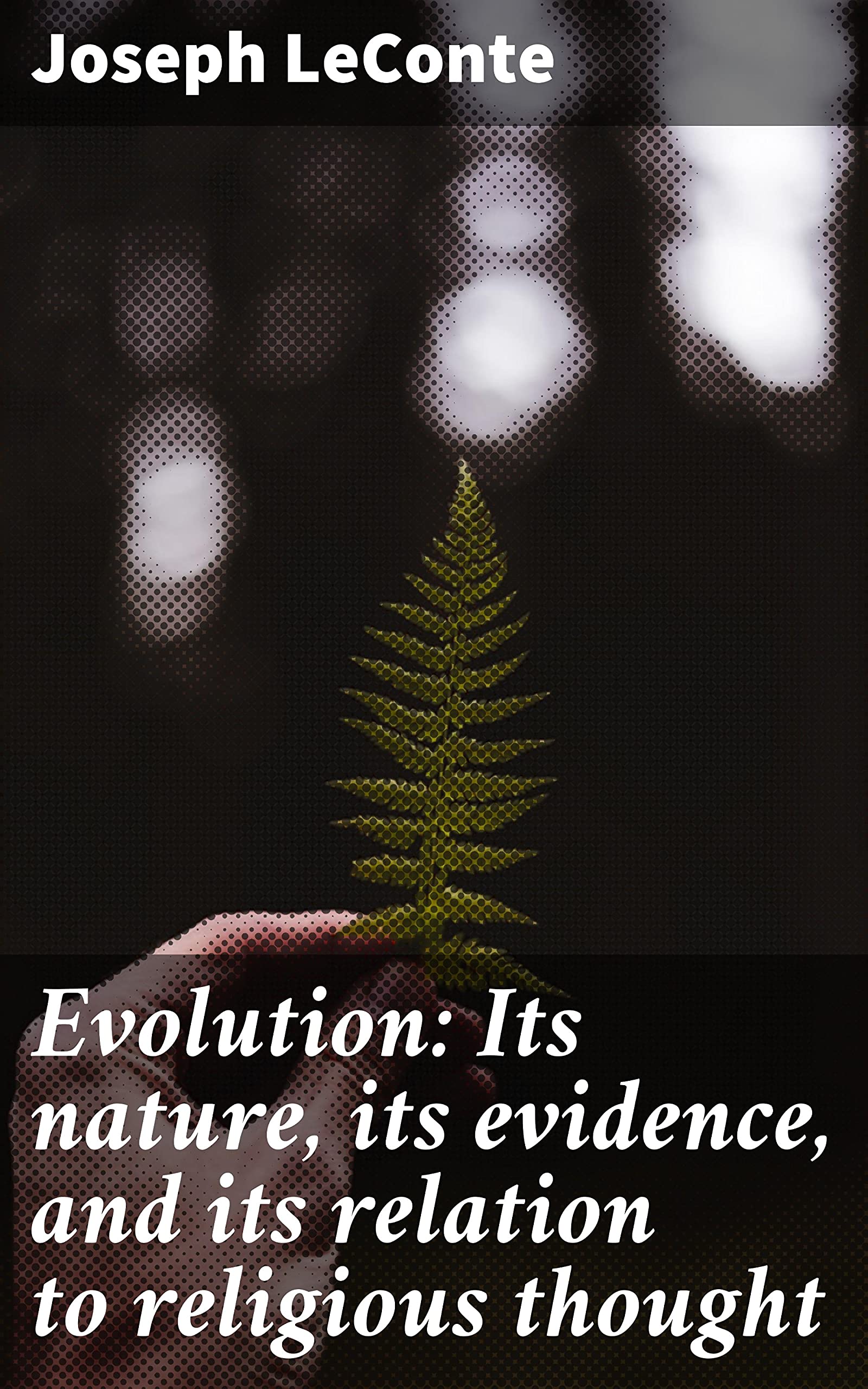 Evolution: Its nature, its evidence, and its relation to religious ...