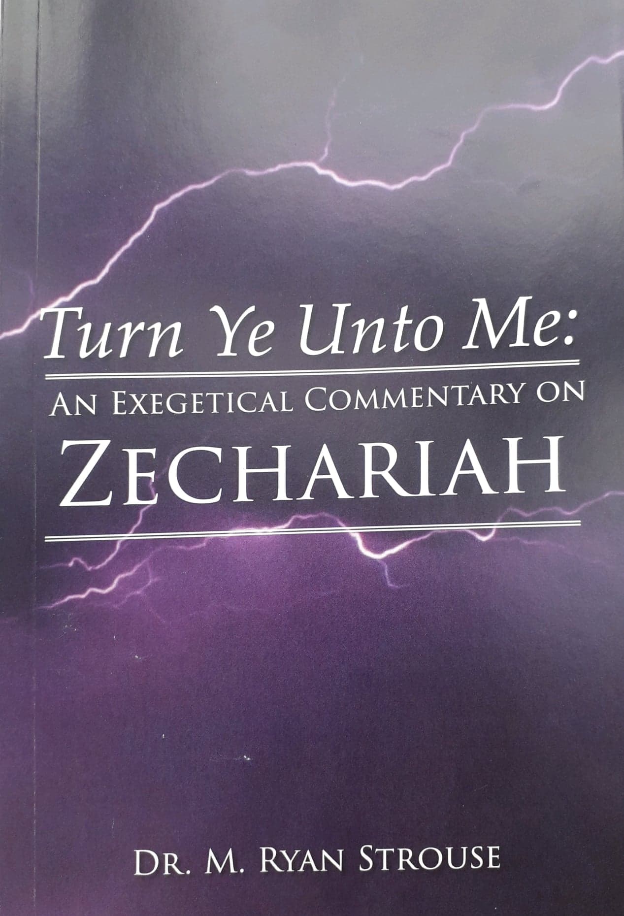 Turn Ye Unto the Me: An Exegetical Commentary on Zechariah by M. Ryan ...
