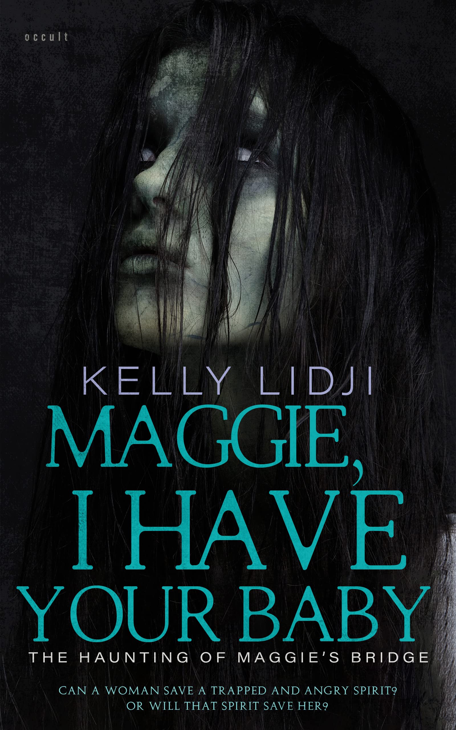 Maggie, I Have Your Baby: The Haunting Of Maggie's Bridge by Kelly ...